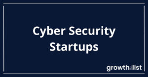 List of Funded Cybersecurity Startups For 2025 - Growth List