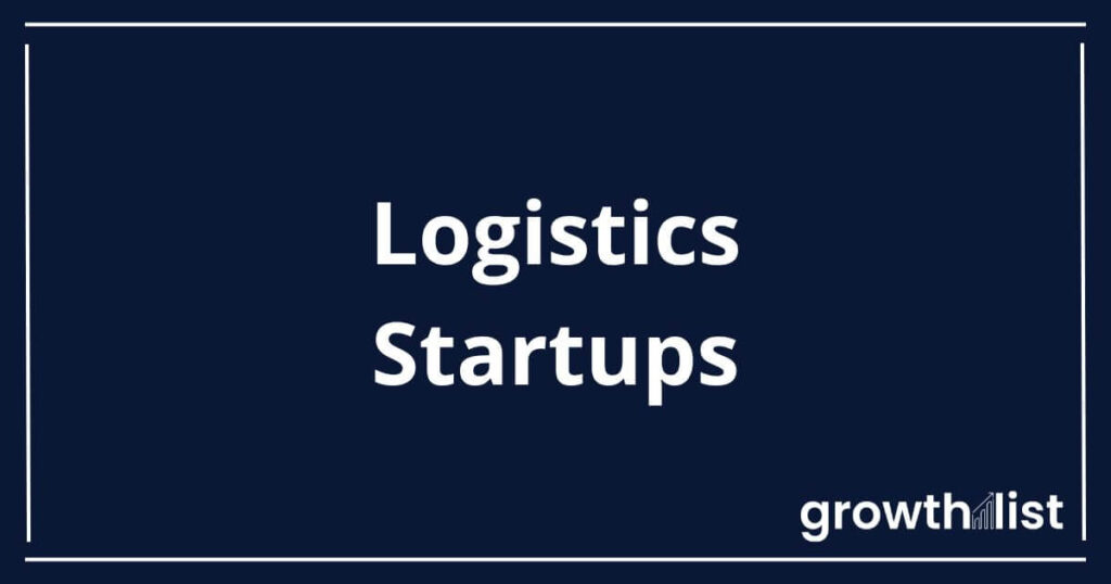 List of Funded Logistics Startups For 2025 - Growth List