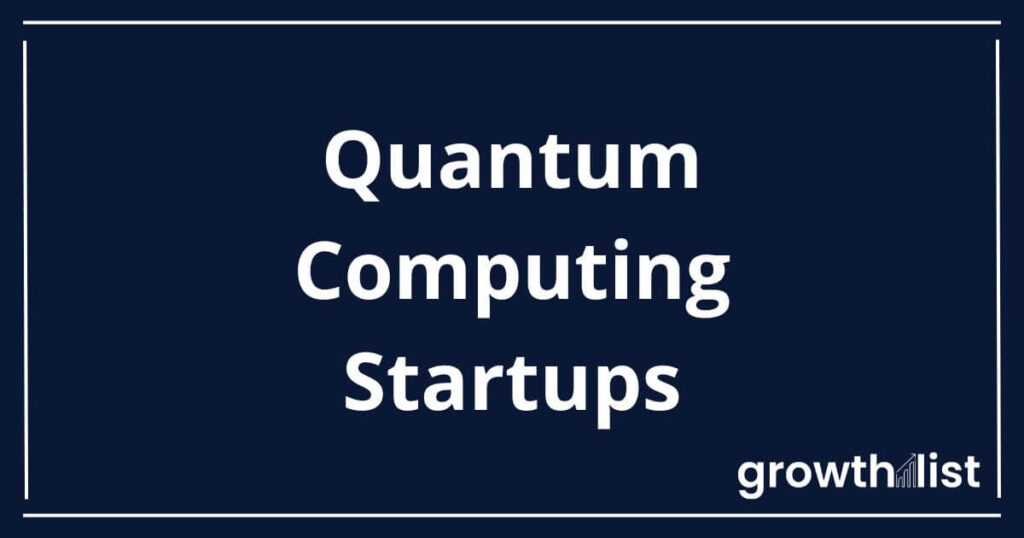 List of Funded Quantum Computing Startups For 2025 - Growth List List of Funded Quantum Computing Startups For 2025 - Growth List