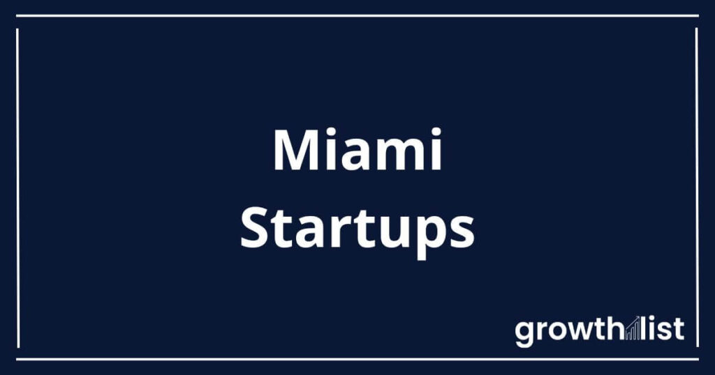 List of Funded Startups in Miami For 2025 - Growth List
