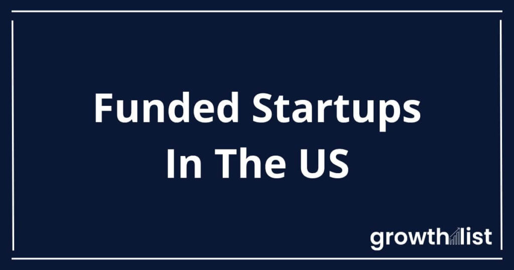 List of Funded United States Startups For 2025 - Growth List List of Funded United States Startups For 2025 - Growth List